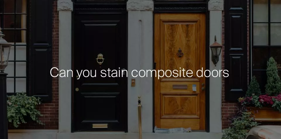 Can You Stain Composite Doors? Step By Step Staining Guide