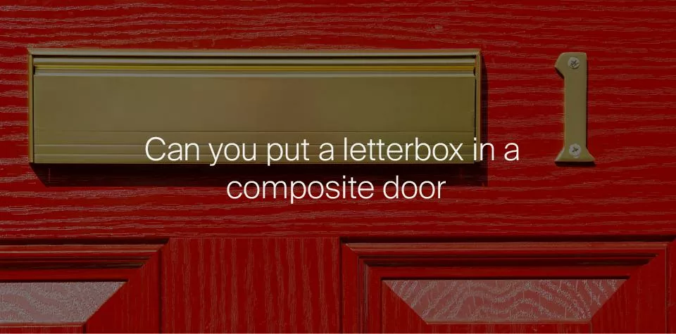 Can You Put a Letterbox in a Composite Door? Fitting Guide