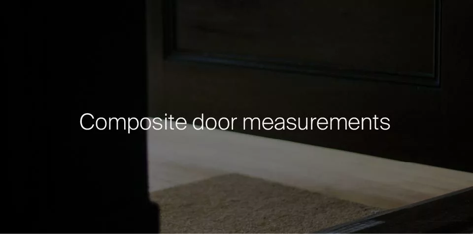 Composite Door Measurements: How To & Measuring Guide