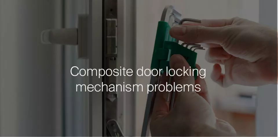 Composite Door Locking Mechanism Problems & How To Fix Them